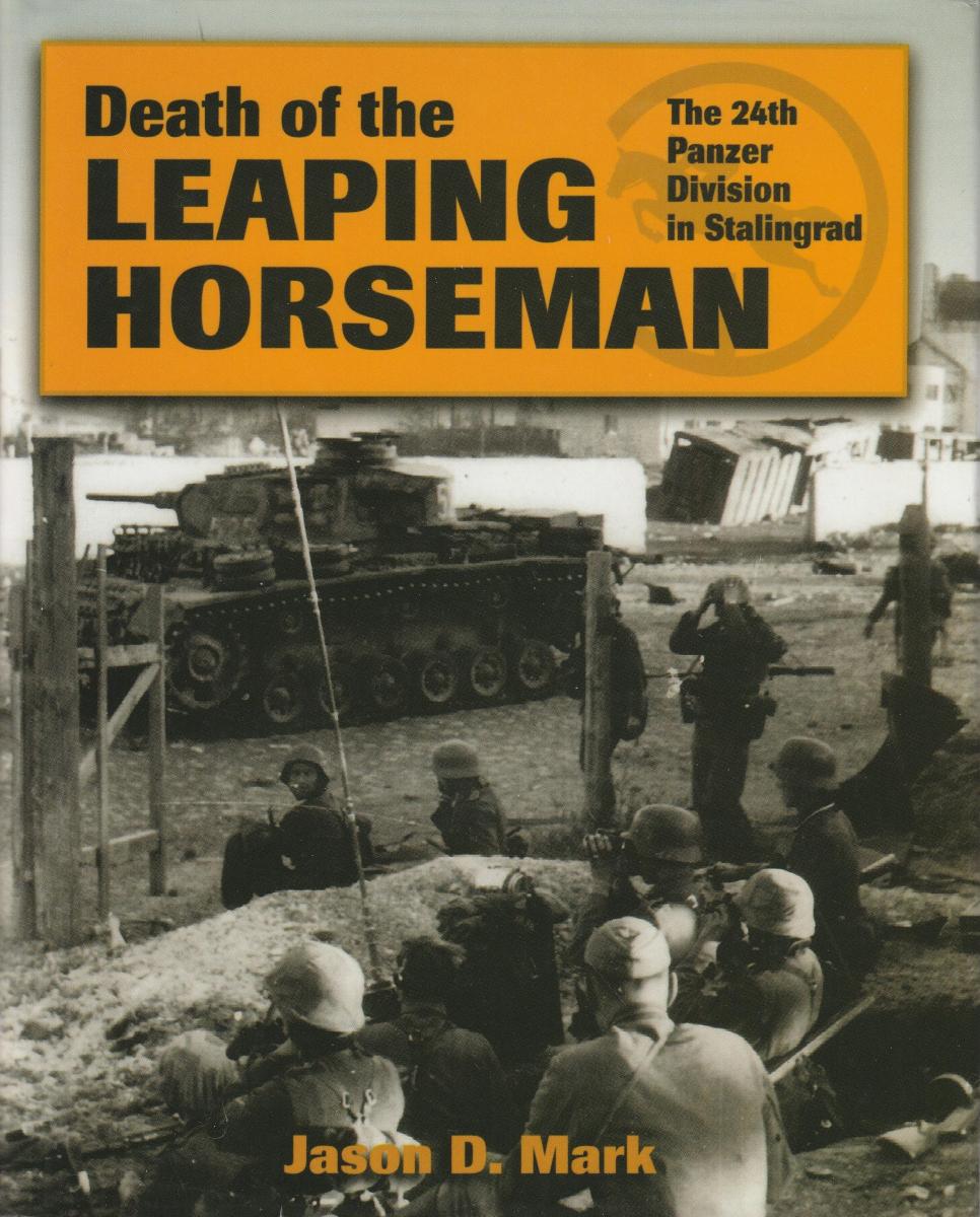 Death of the Leaping Horseman, The 24th Panzer Division in Stalingrad ...